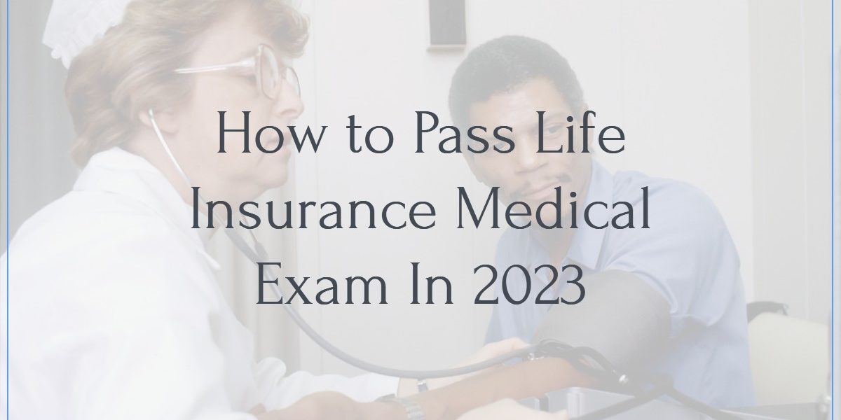 How to Pass Life Insurance Medical Exam In 2025 - PinnacleQuote