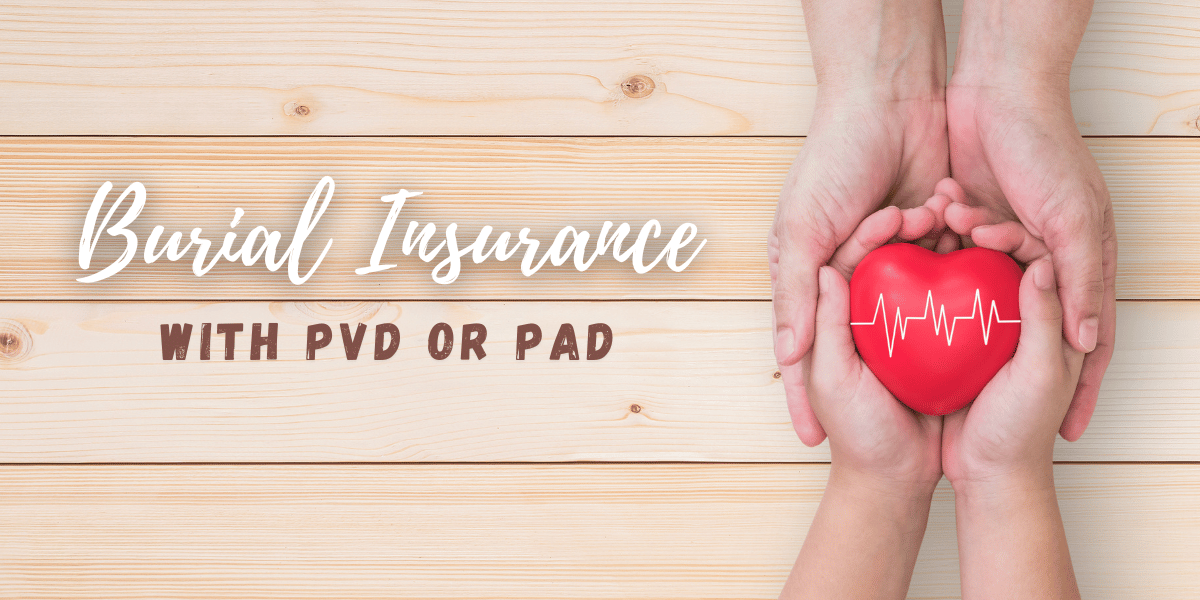 Simple Guide to Burial Insurance with PVD or PAD - PinnacleQuote