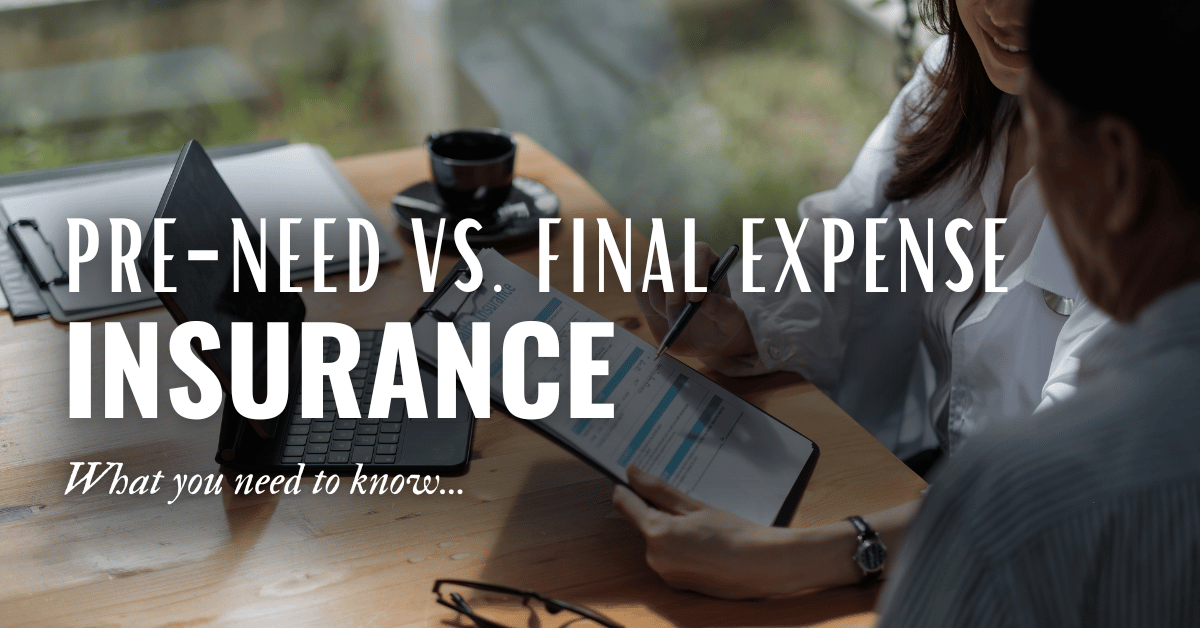 Pre-Need vs. Final Expense Insurance – What You Need To Know ...